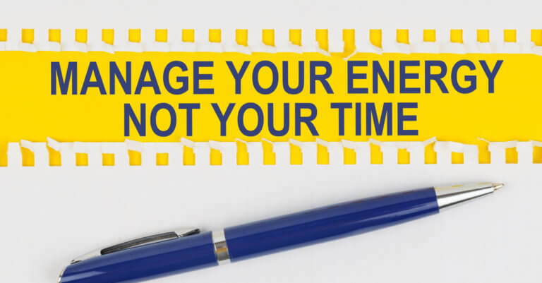Manage Your Energy, Not Your Time and Recharge Your Tired Brain Manage Your Energy, Not Your Time and Recharge Your Tired Brain